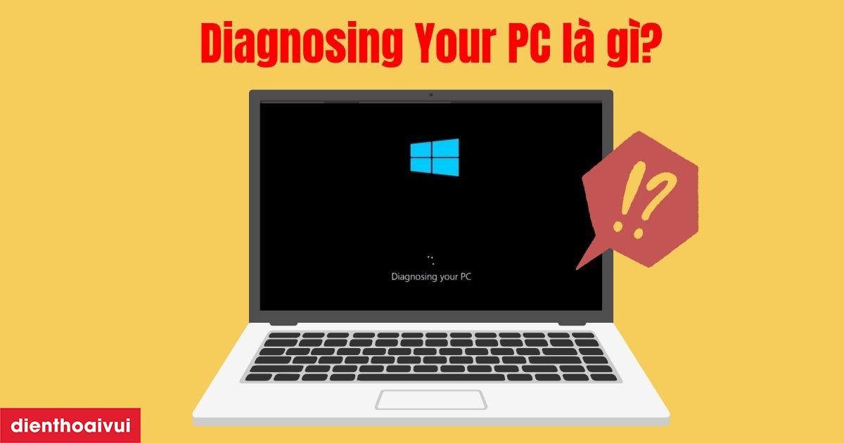 Diagnosing Your PC là gì? Lí do và cách sửa lỗi 2025