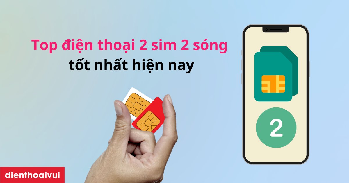 Điện thoại 2 SIM 2 Sóng tốt nhất hiện nay mua ở đâu?
