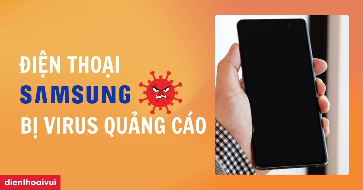 Cách xử lý điện thoại samsung bị virus quảng cáo nhanh chóng