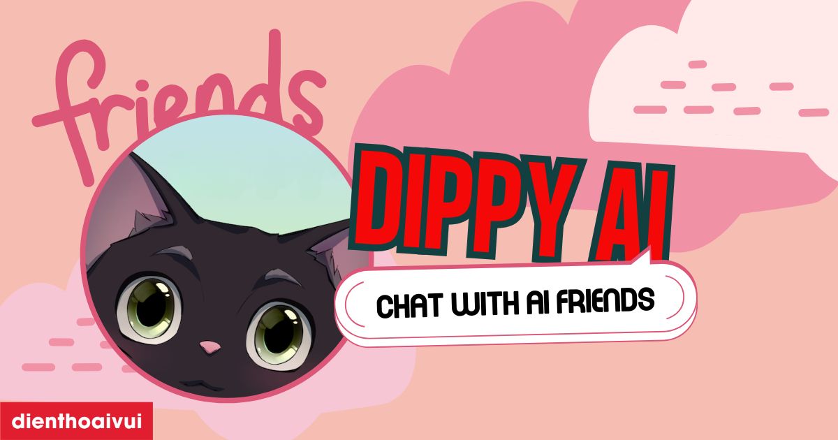 Dippy AI là gì? Cách tải và cài đặt Dippy AI mới 2025