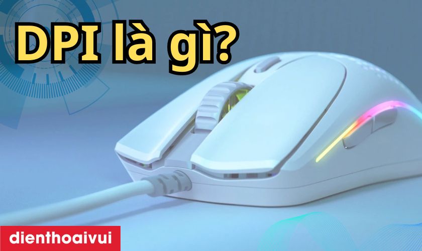 DPI là gì? Cách chỉnh độ phân giải DPI chuột máy tính
