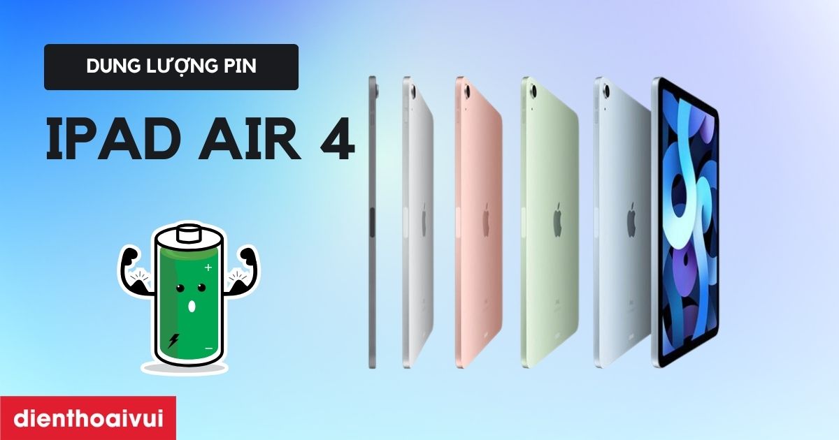 Dung lượng pin iPad Air 4 là bao nhiêu? Dùng bao lâu?