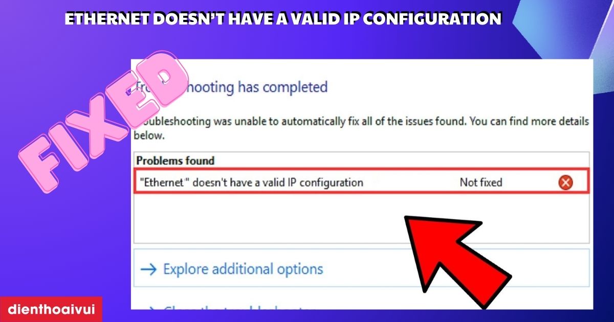 Sửa lỗi Ethernet doesn’t have a valid IP configuration 2025