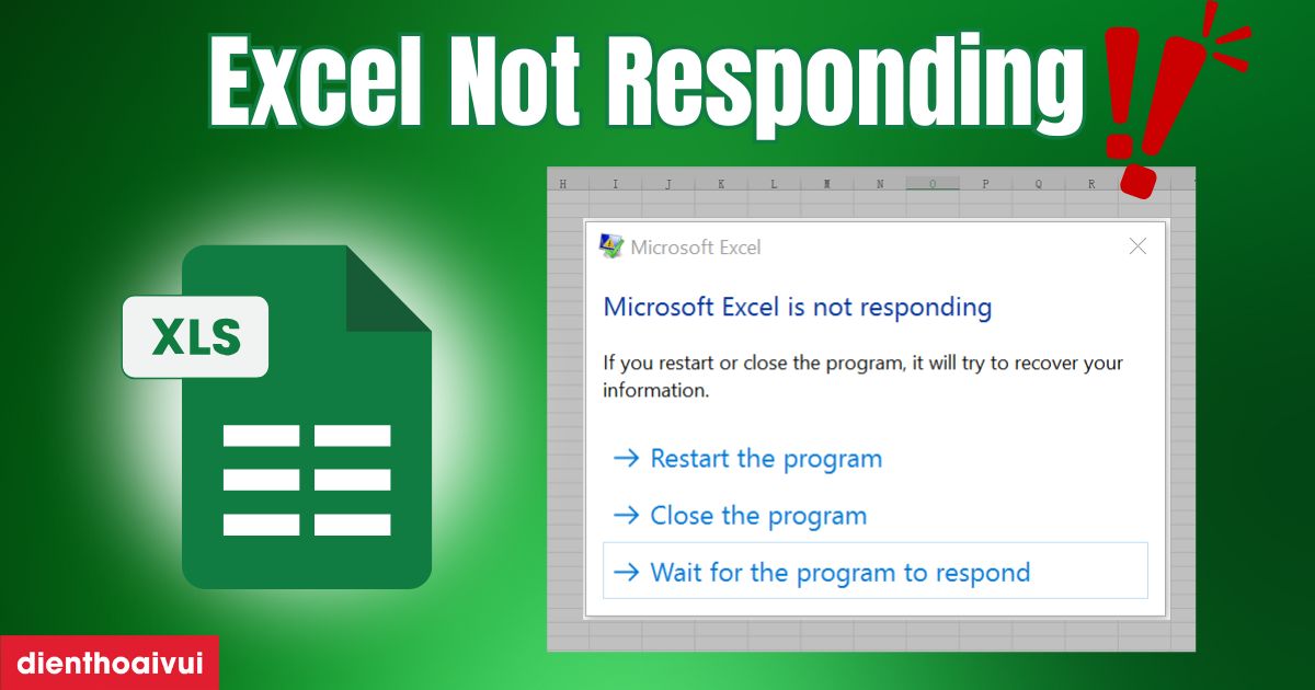 Excel Not Responding phải làm sao? Cách xử lý hiệu quả 100%