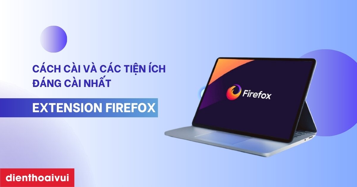 Extension Firefox: Cách cài và các tiện ích đáng cài 2025