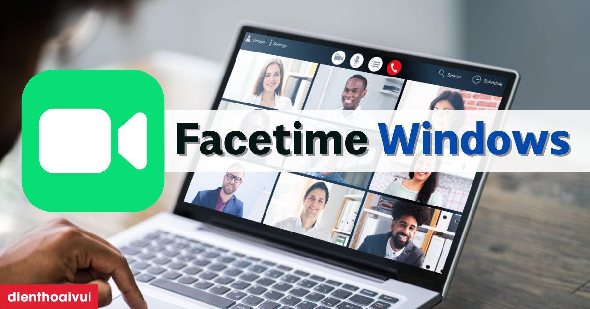 Facetime Windows Download: Cách sử dụng chi tiết 2025
