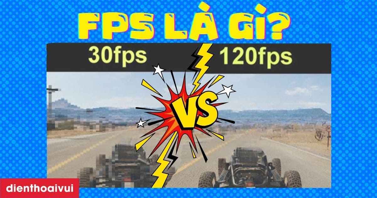 FPS là gì? Cách thay đổi FPS để tăng hiệu suất chơi game