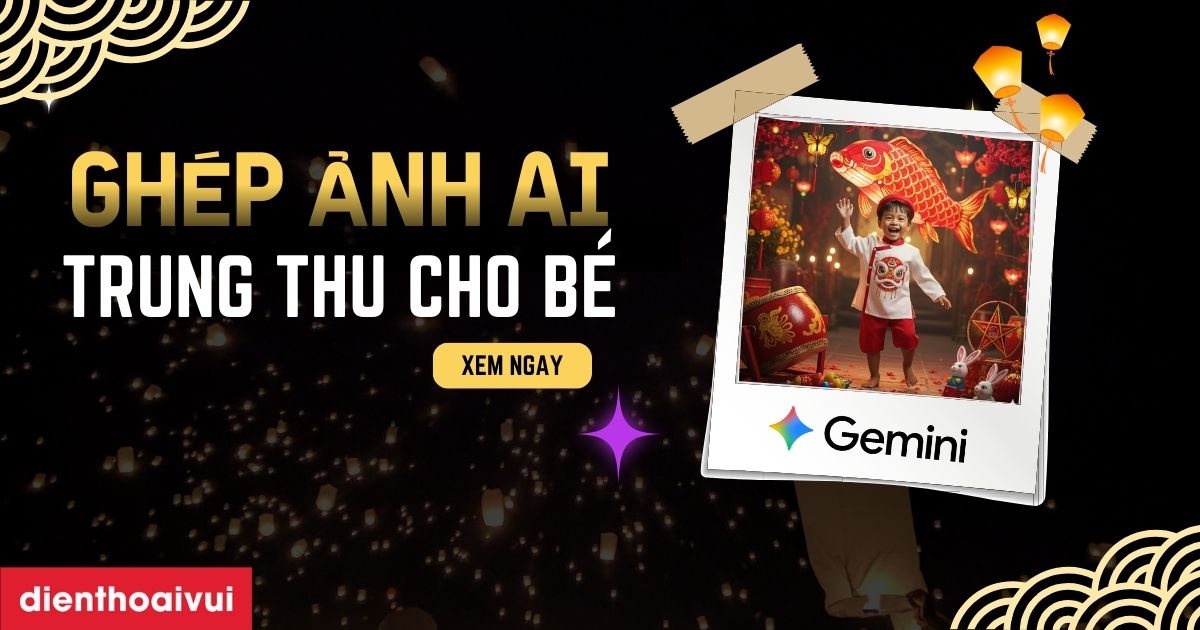 Câu lệnh ghép ảnh Trung thu cho bé, người lớn Gemini 2026
