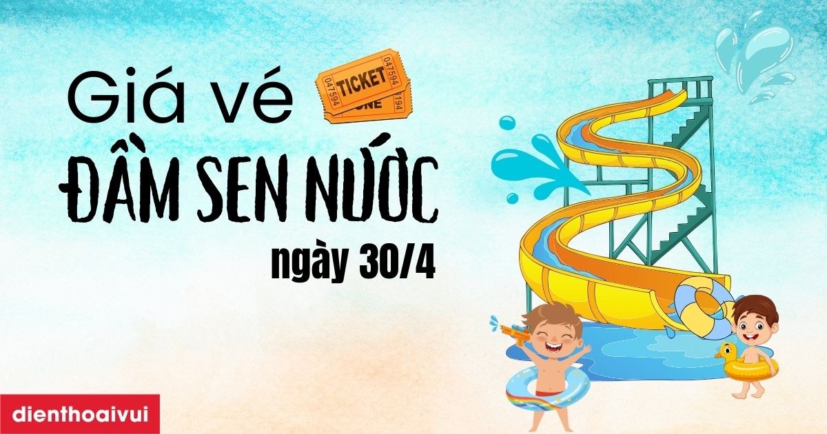 Giá vé Đầm Sen nước 30/4/2026 cập nhật mới nhất