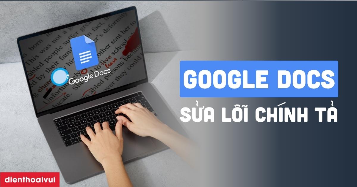 Google Docs sửa lỗi chính tả: Cách cài đặt 2025