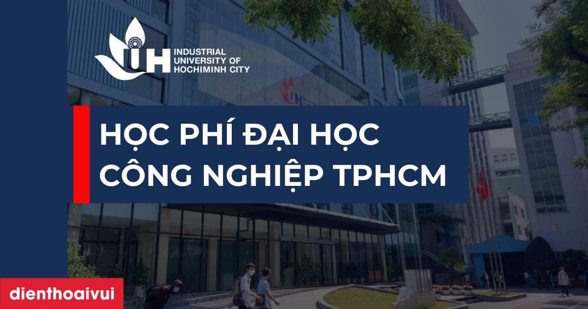 Học phí Đại học Công Nghiệp TPHCM 2025: Thông tin chi tiết, đầy đủ 11/2025