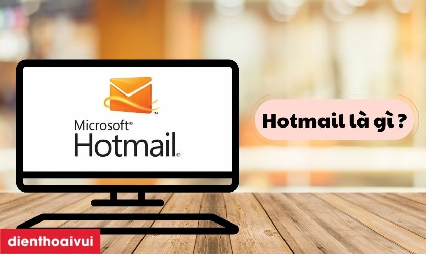 Hotmail là gì? Cách tạo tài khoản Hotmail đơn giản, miễn phí