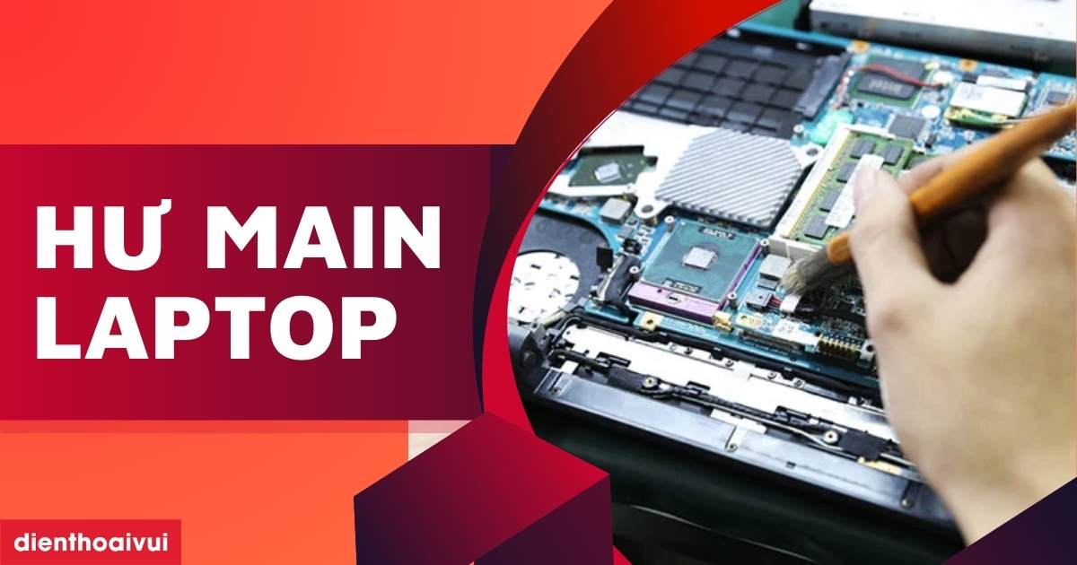 Main laptop là gì? Laptop hỏng main có sửa được không?