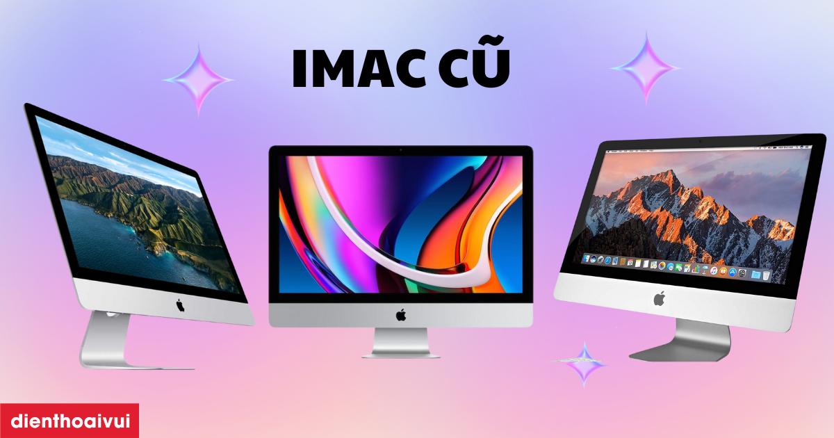 iMac cũ giá rẻ chính hãng Apple | Giá tốt tháng 11/2025