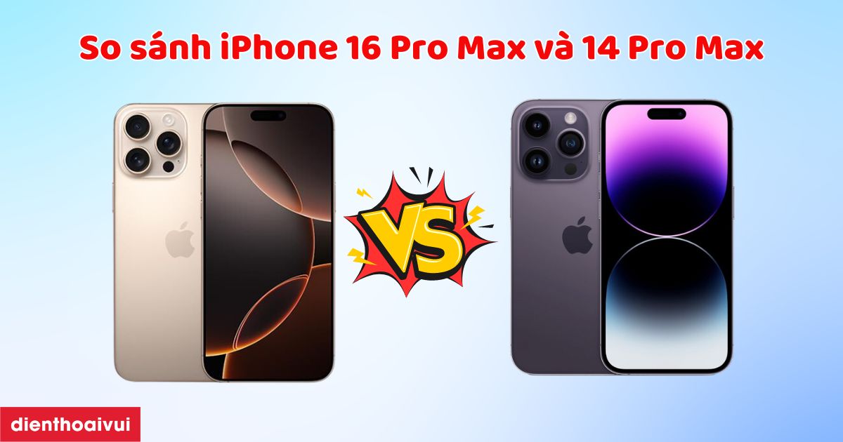 So sánh iPhone 16 Pro Max và 14 Pro Max: Nên lên đời không?