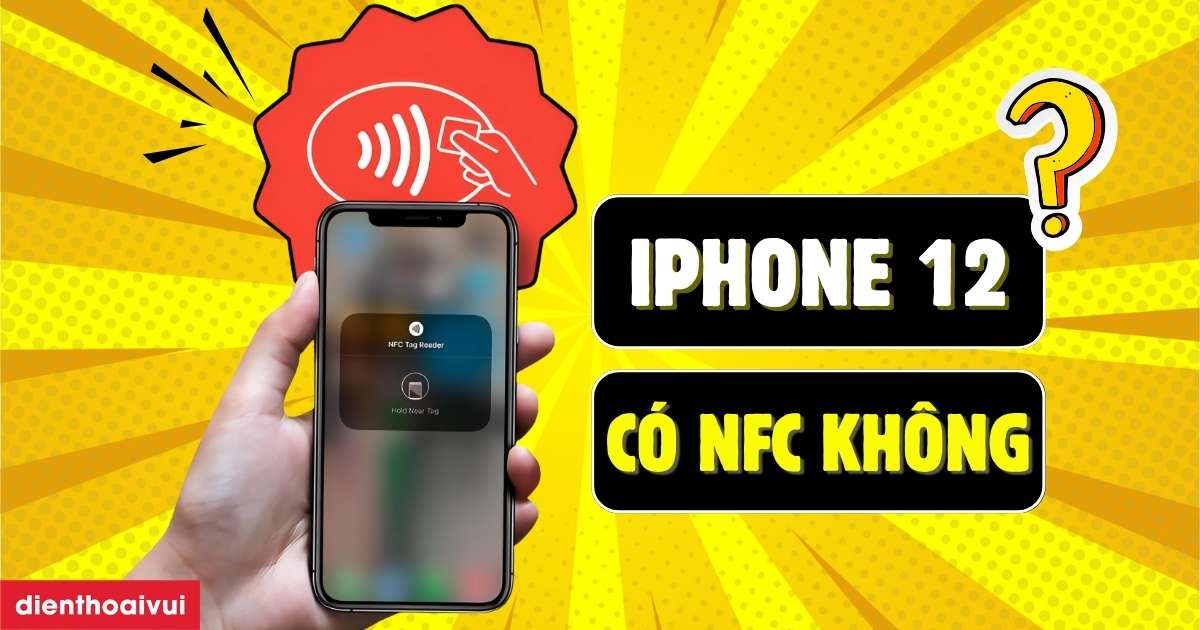iPhone 12 có NFC không? Cách bật NFC trên iPhone 12 mới 2026