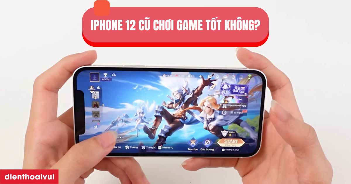 iPhone 12 cũ chơi Game tốt không? Game thủ có nên mua 2026?