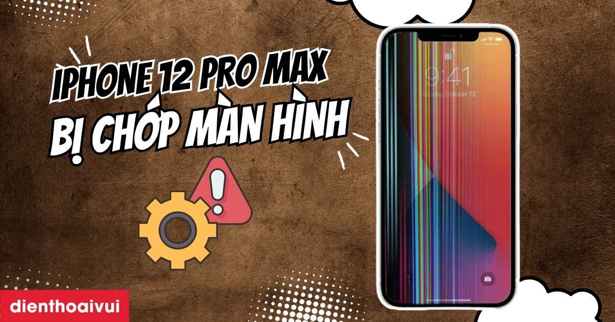 iPhone 12 Pro Max bị chớp màn hình: 9 cách khắc phục 2026