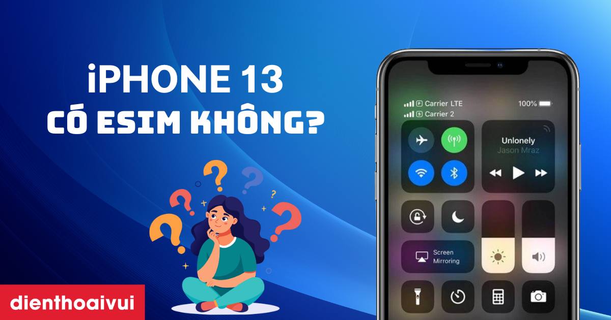 iPhone 13 có eSIM không? Phân biệt eSIM và SIM vật lý chi tiết