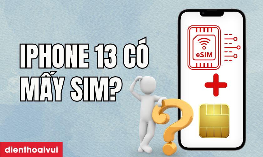 iPhone 13 mấy sim? Cách dùng 2 SIM trên iPhone 13