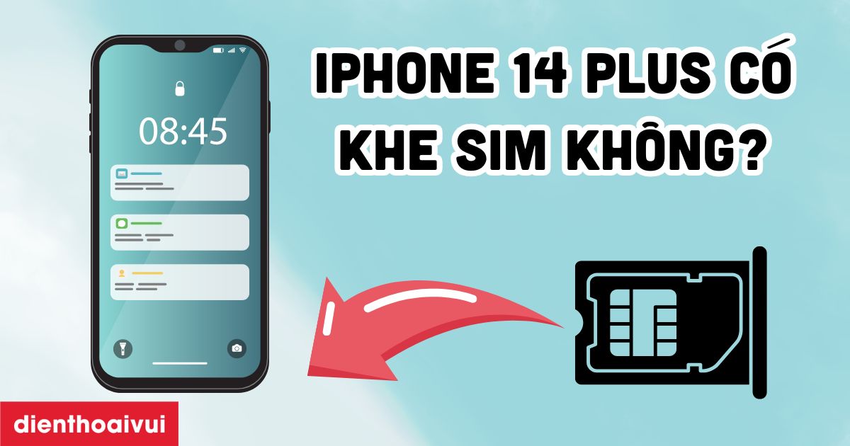 iPhone 14 Plus có khe SIM không? Có mấy SIM?