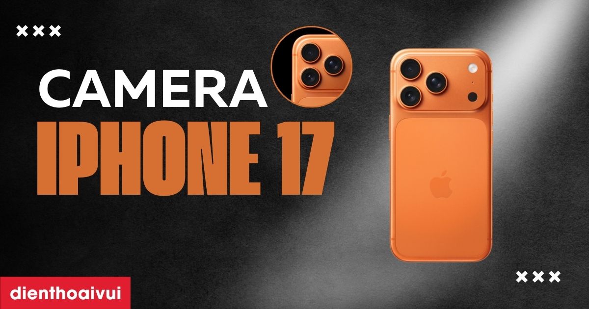 iPhone 17 camera cải tiến vượt bậc như thế nào 2026?
