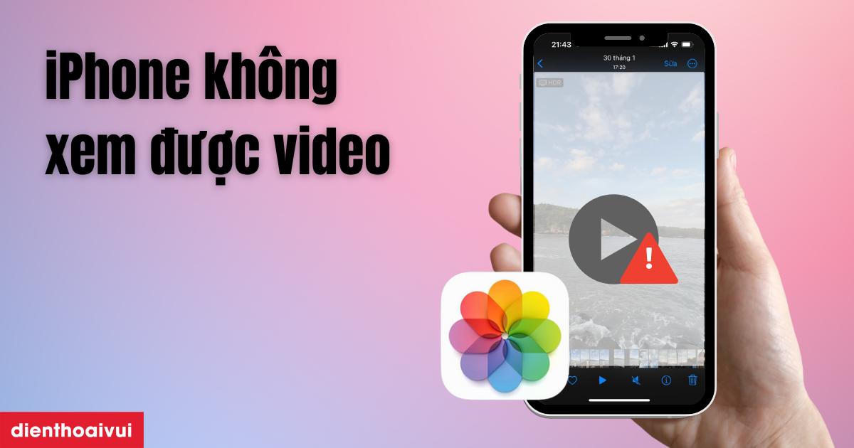 iPhone không xem được video trong album phải làm sao 2026?