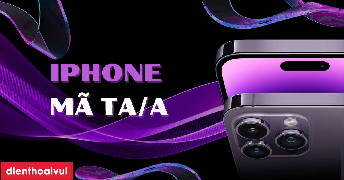 iPhone mã TA/A là của nước nào? Có nên sử dụng không?