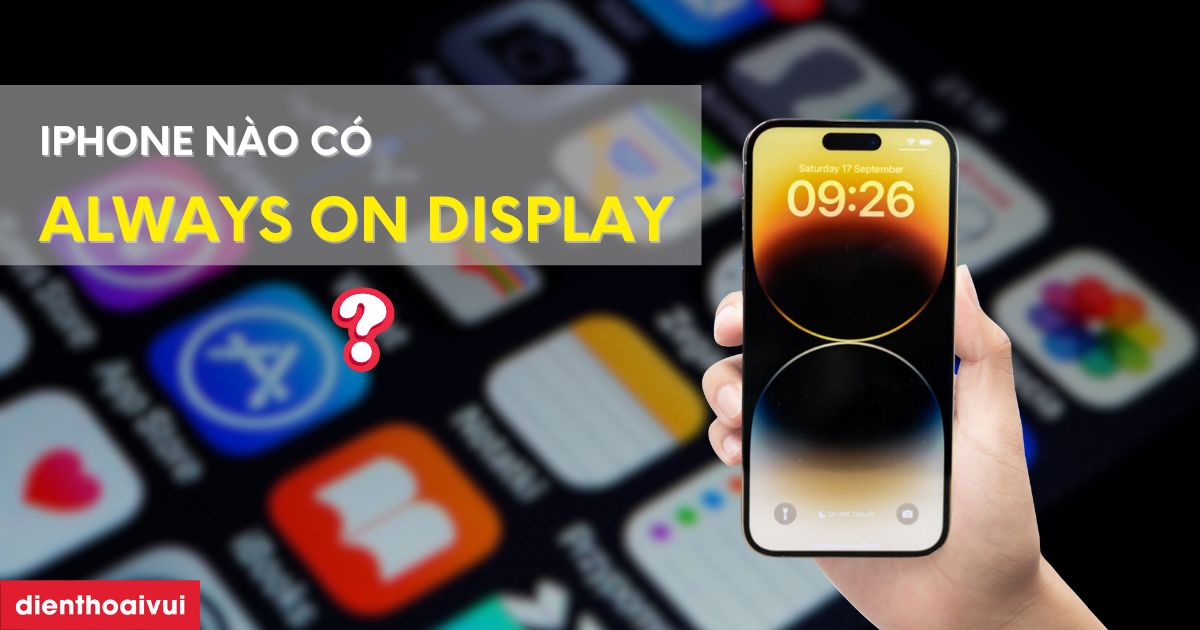 iPhone nào có Always On Display? Cách bật, tắt nhanh 2025