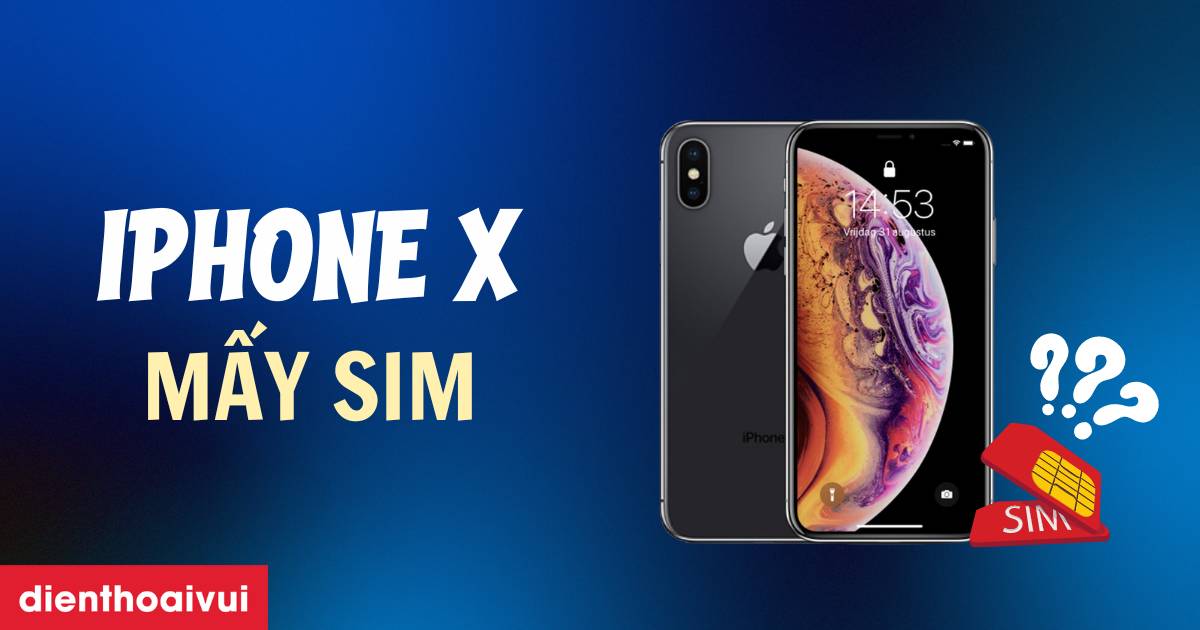 iPhone X mấy sim, gồm những loại SIM nào?