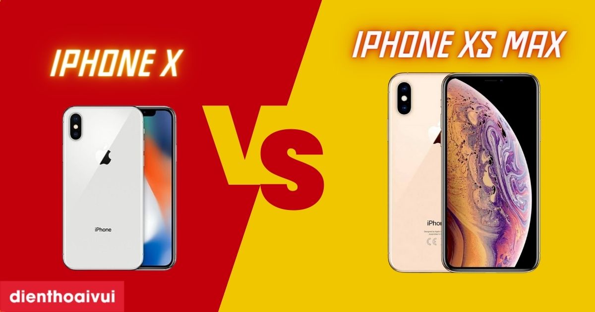 iPhone X và XS Max khác nhau như thế nào?