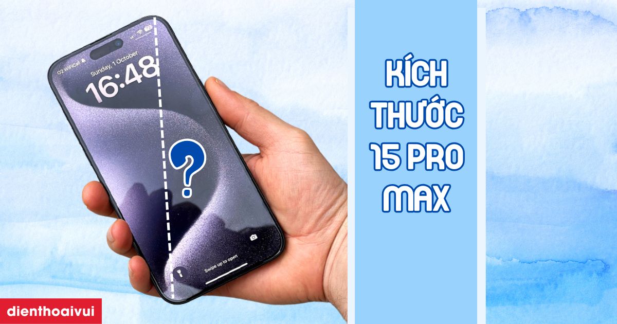 Kích thước iPhone 15 Pro Max là bao nhiêu 2025?