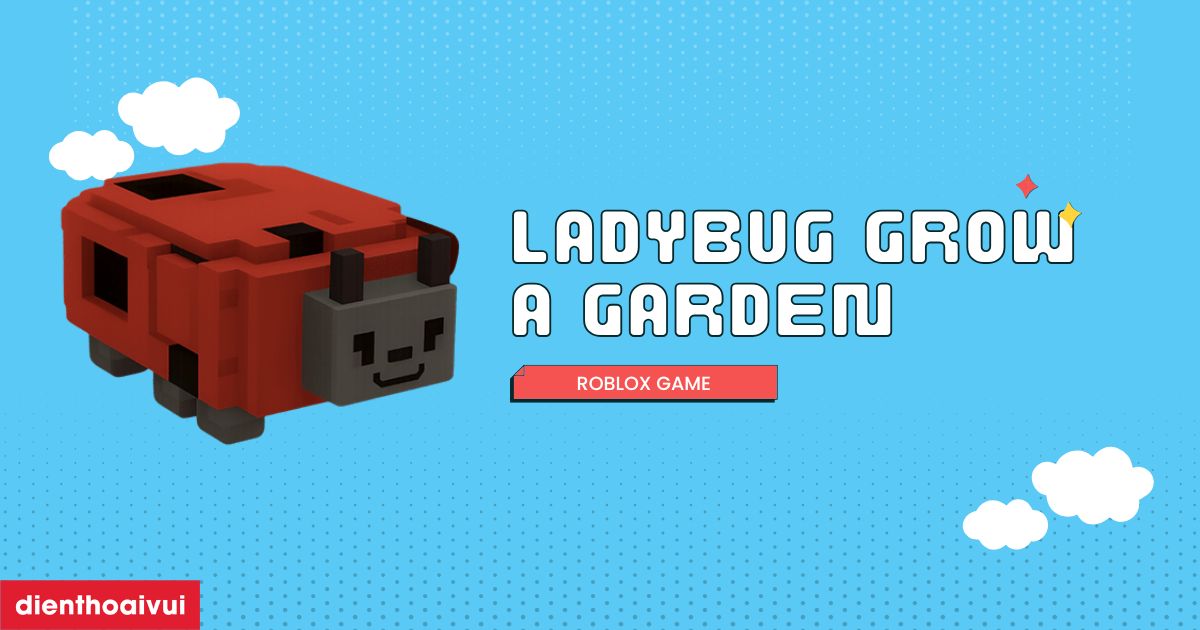 Ladybug Grow a Garden: Tính năng và cách lấy Ladybug 2025