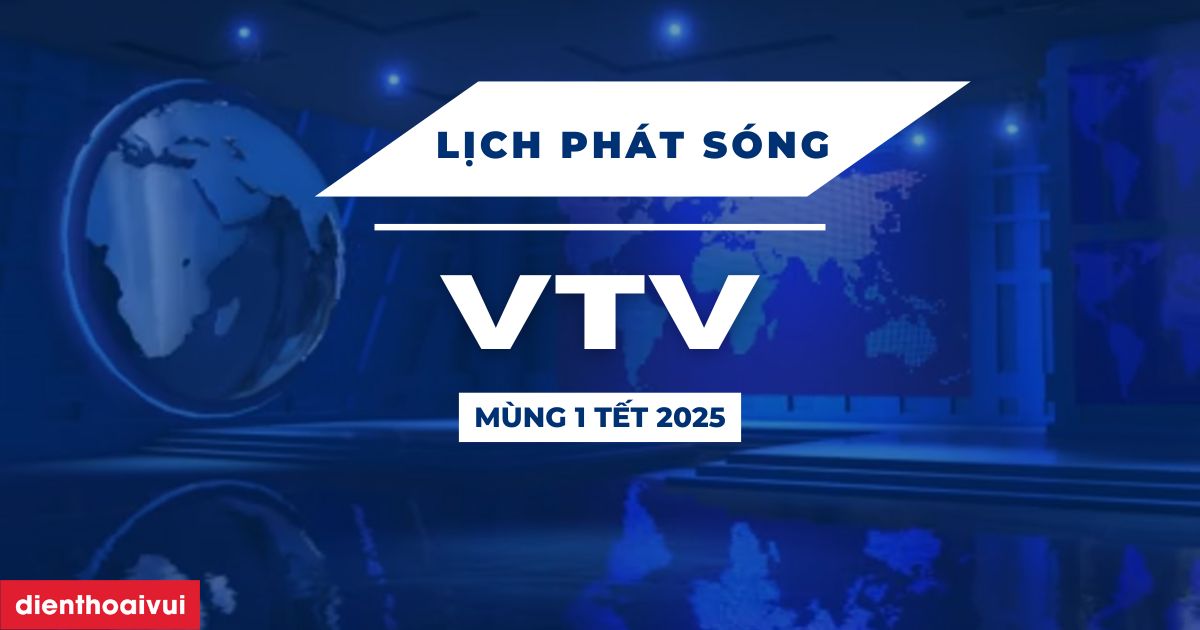 Lịch phát sóng VTV mùng 1 Tết 2025 | VTV1, VTV2, VTV3