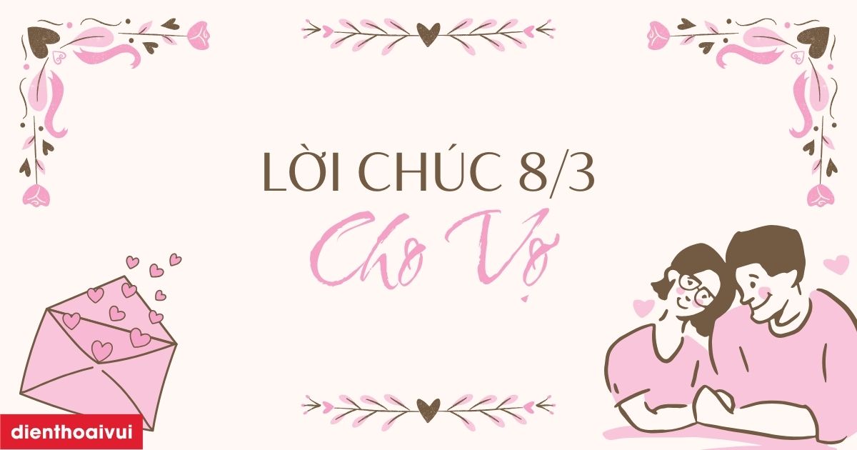 199+ lời chúc 8/3 cho vợ 2025, lời chúc 8/3 cho vợ hài hước