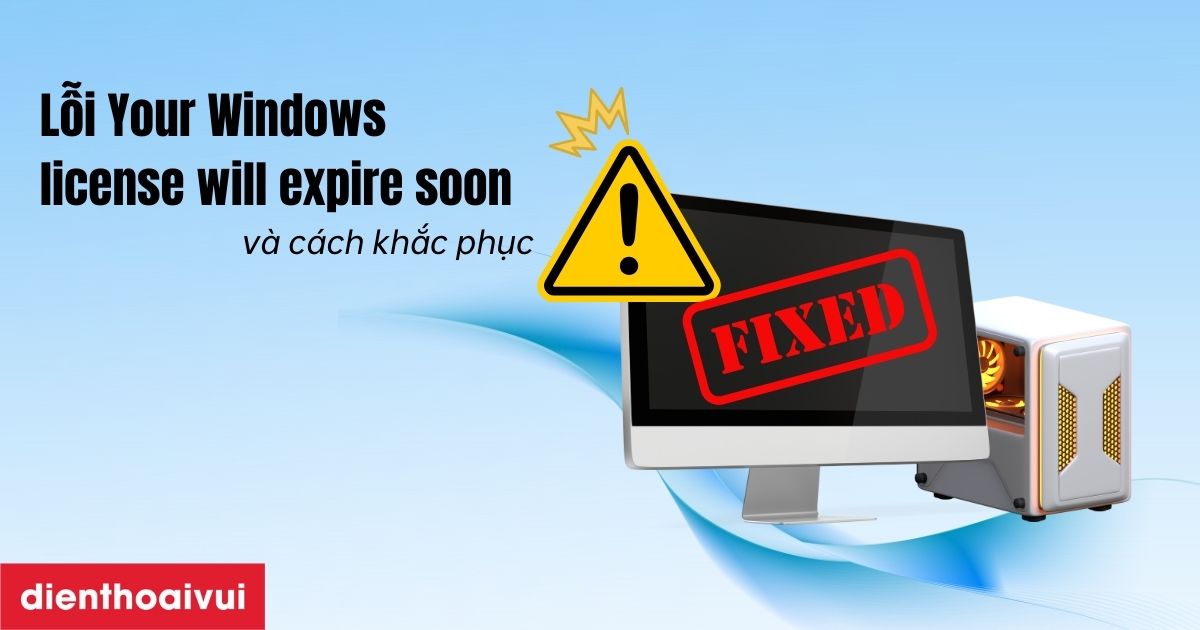 Sửa lỗi Your Windows license will expire soon hiệu quả 2026