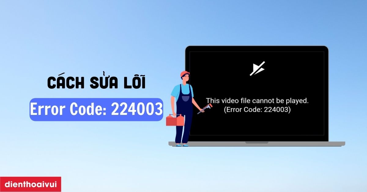 Mã lỗi 224003 là gì? Cách sửa lỗi 22403 hiệu quả 2025