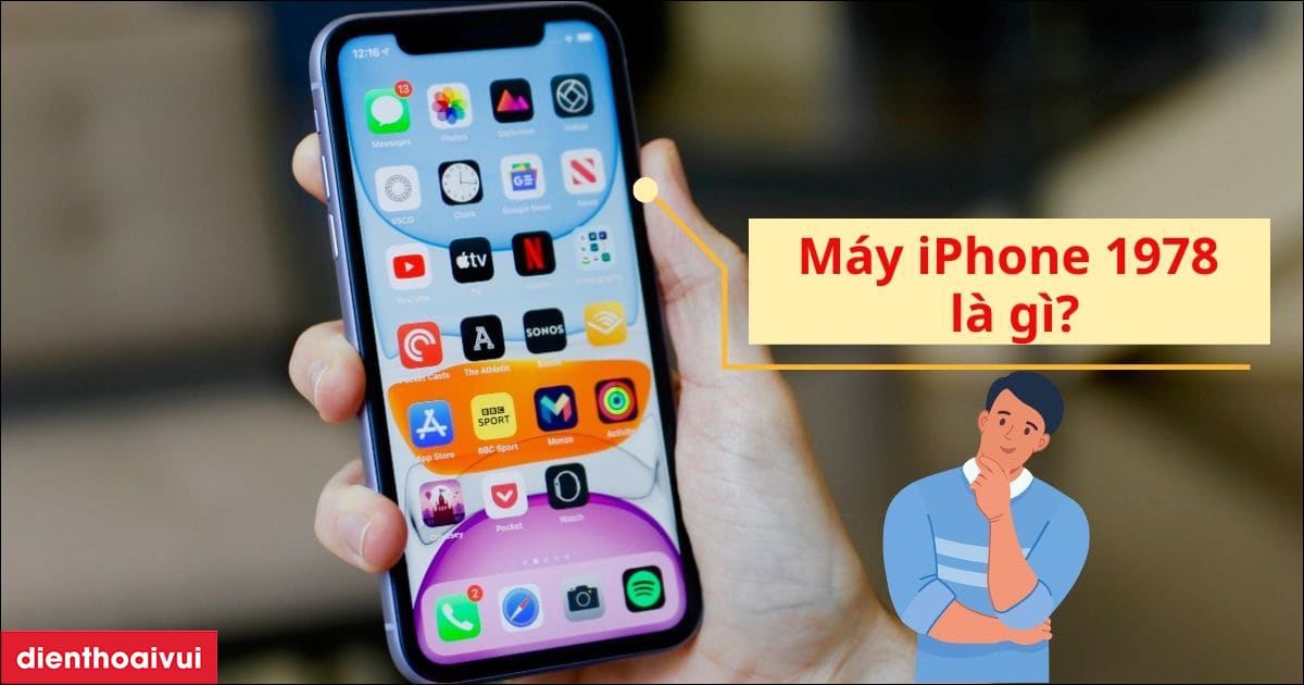 iPhone 1978 là gì? Có nên mua hàng 1978 không?