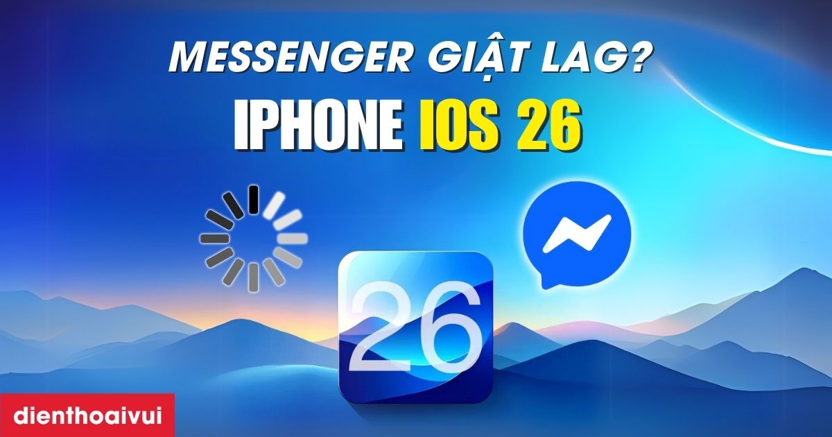 Messenger bị lag trên iPhone iOS 26: 7 cách khắc phục
