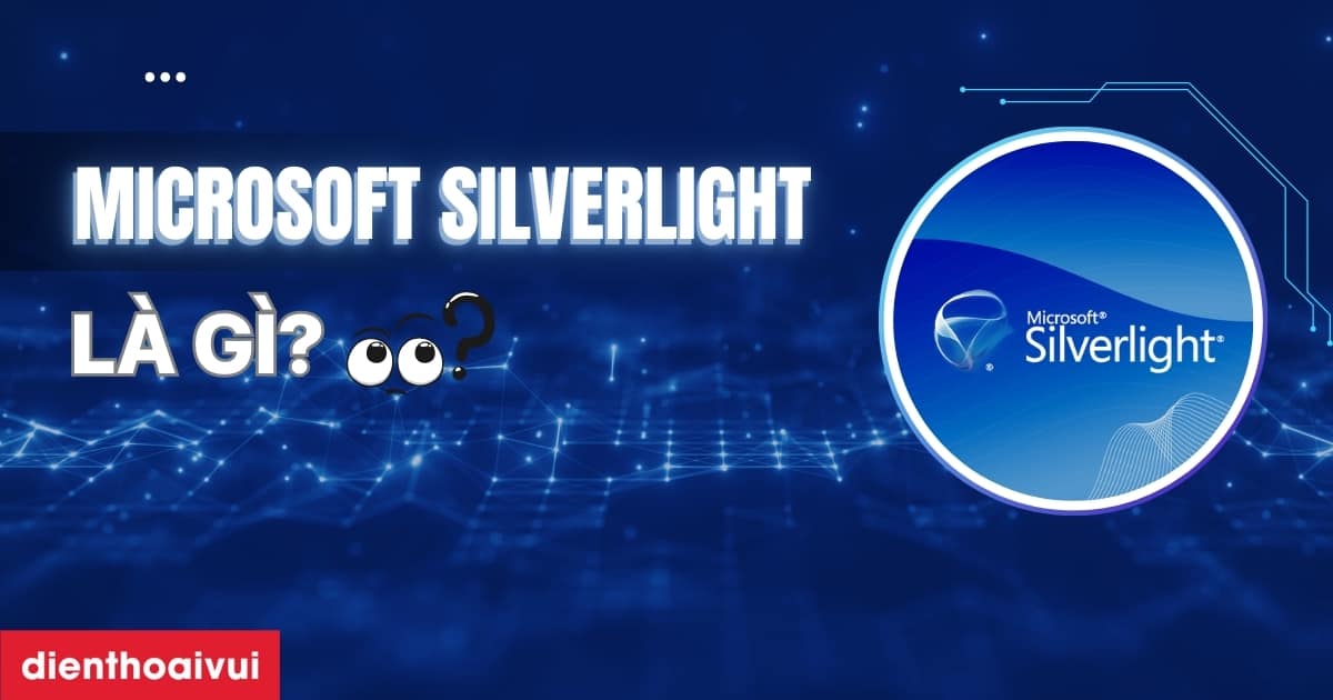 Microsoft Silverlight là gì? Có nên dùng Silverlight?