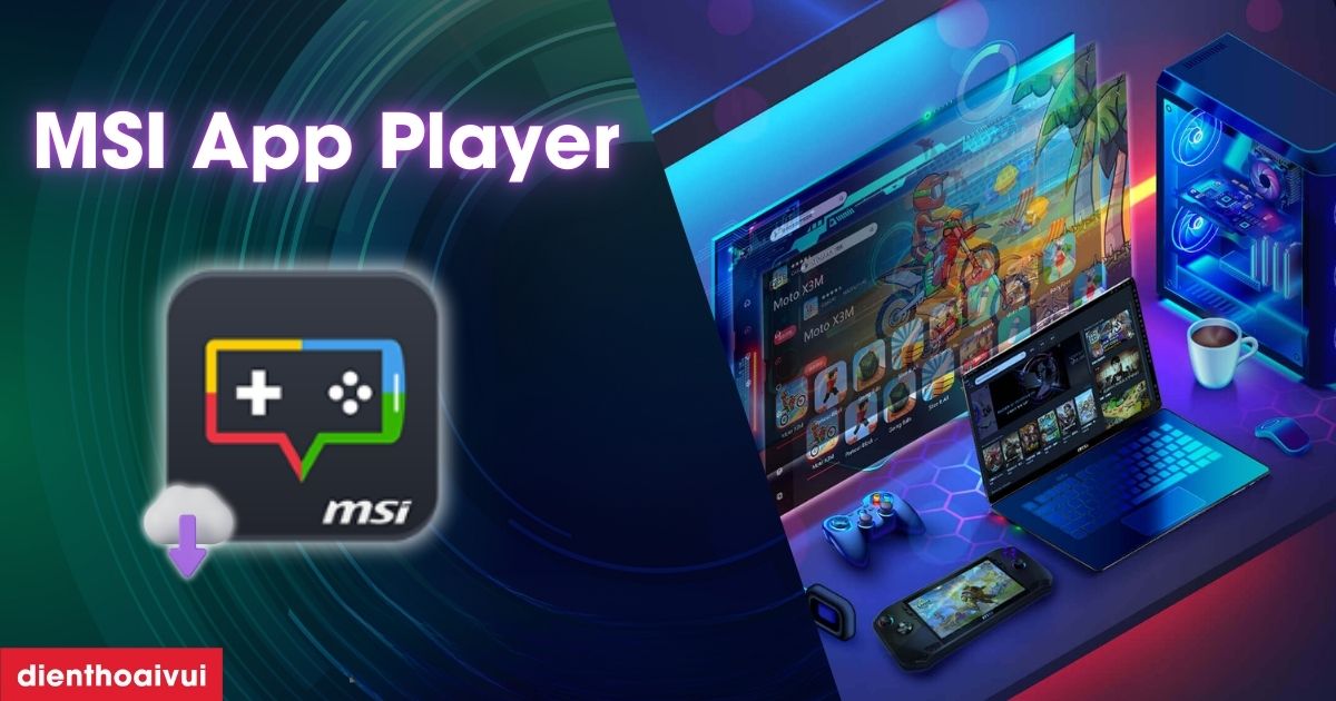MSI App Player Download: Cách tải và cài đặt chi tiết 2026