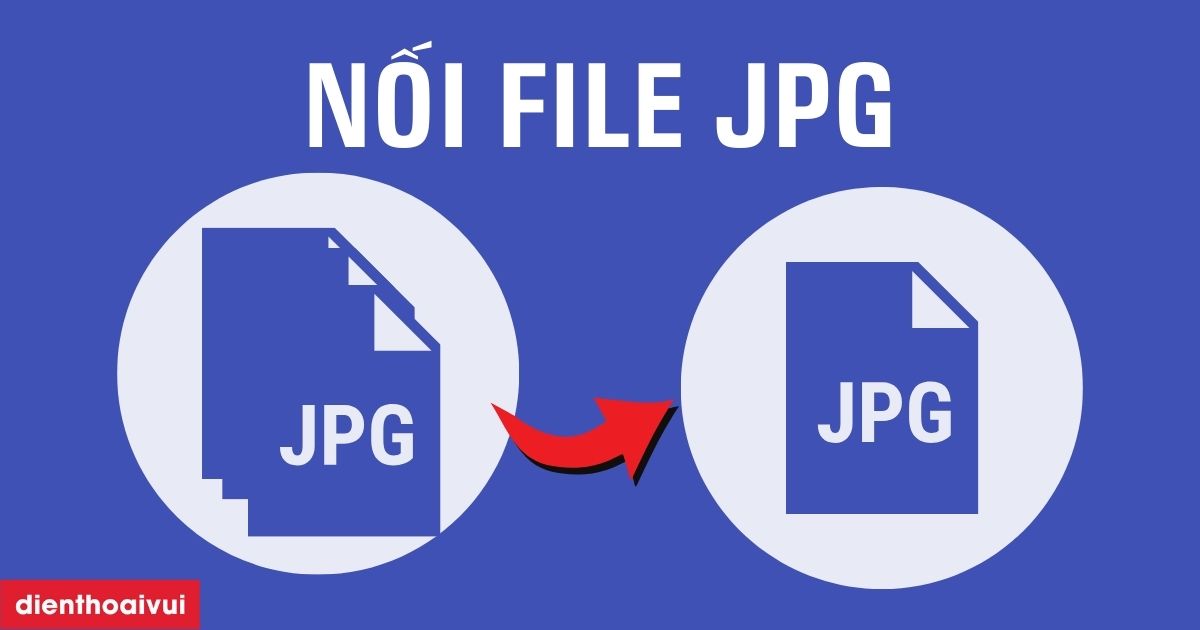 Cách nối file JPG, nối 2 file đơn giản, nhanh trong 3s
