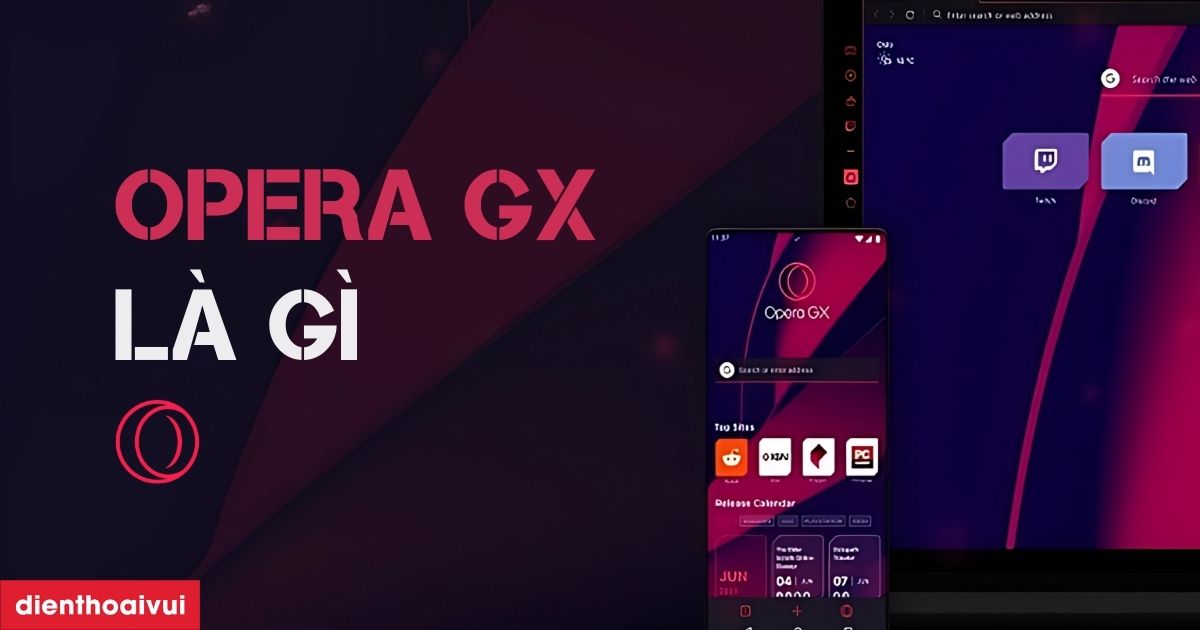 Opera GX là gì? Các tính năng nổi bật của Opera GX là gì?
