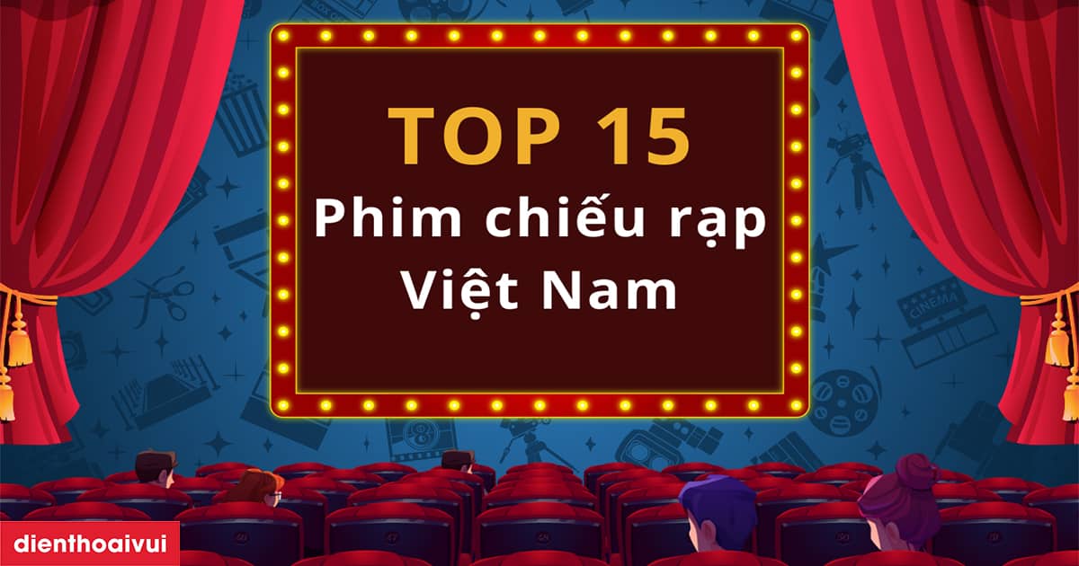 30+ bộ phim chiếu rạp Việt Nam được yêu thích nhất