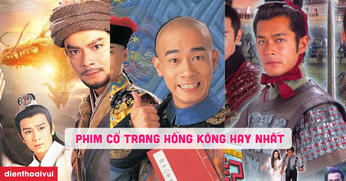 20+ phim cổ trang Hồng Kông hay nhất 2026
