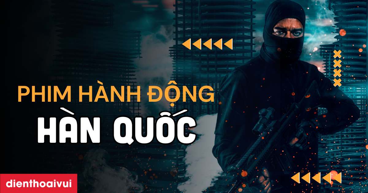 20+ phim hành động Hàn Quốc hay nhất, mới nhất 2026