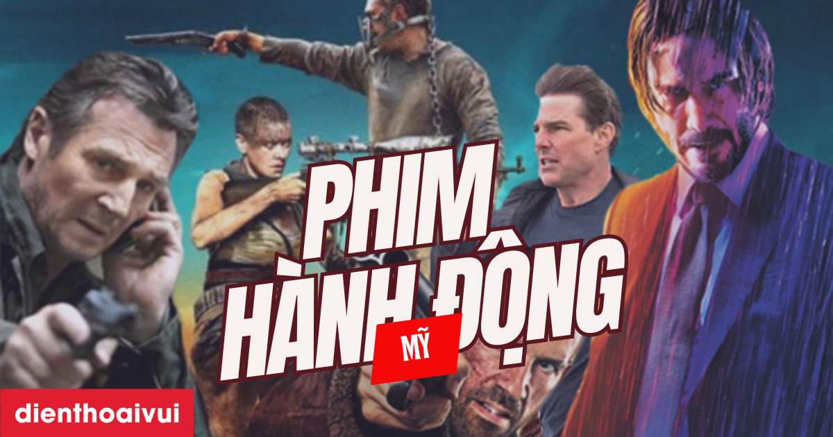 Top 30 Phim Hành động Mỹ Hay Nhất Mới Nhất 2025
