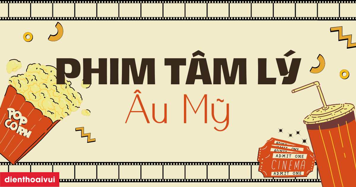 15+ phim tâm lý tình cảm Âu Mỹ mới nhất, hay nhất 2025