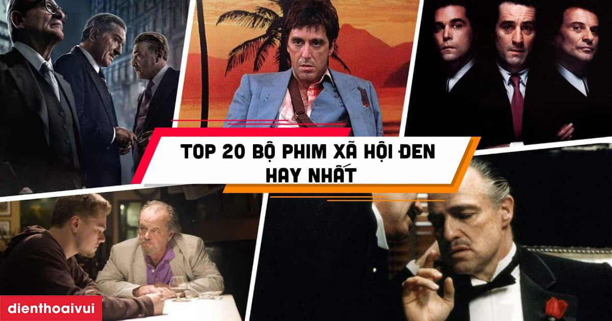 Top 20 bộ phim xã hội đen hay nhất mọi thời đại
