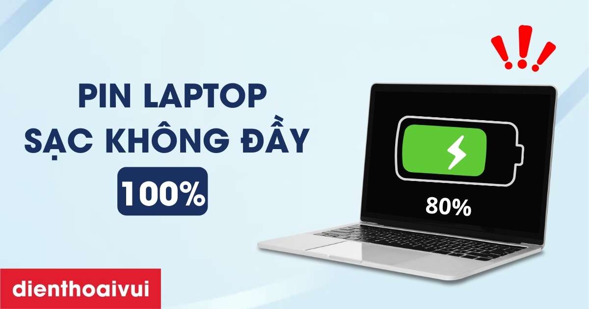 Pin laptop sạc không đầy 100. Nguyên nhân, cách khắc phục